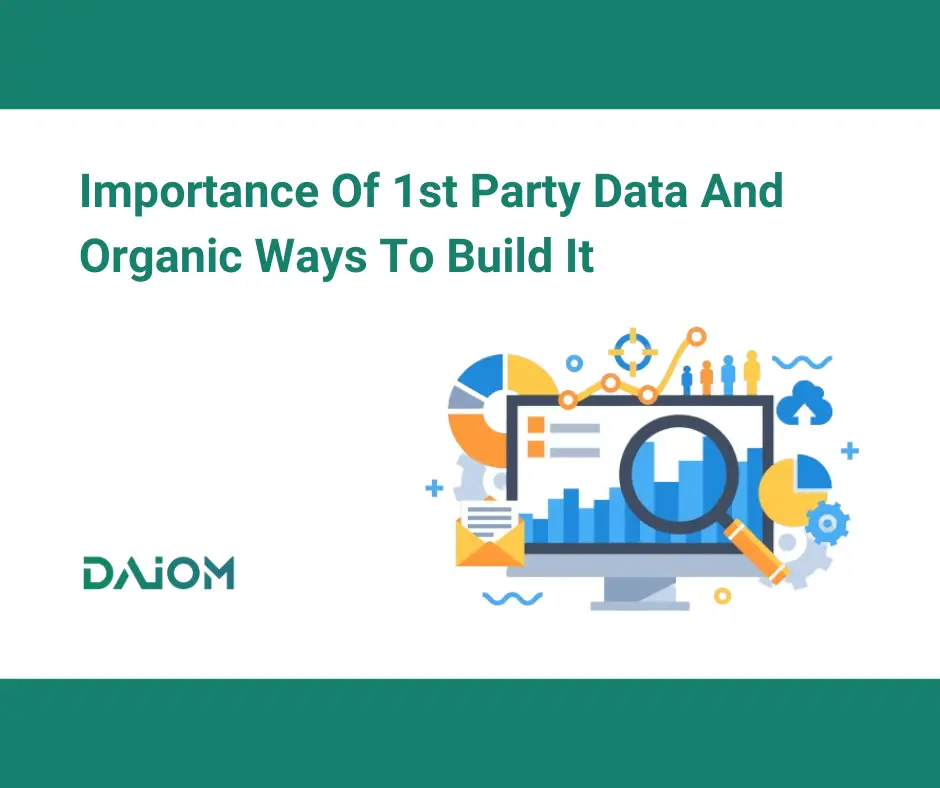 Importance of 1st Party Data and Organic Ways to build it - DAIOM